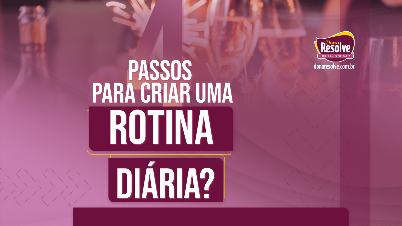 4 Passos para Criar uma Rotina Diária Incrível – Blog da Dona Resolve